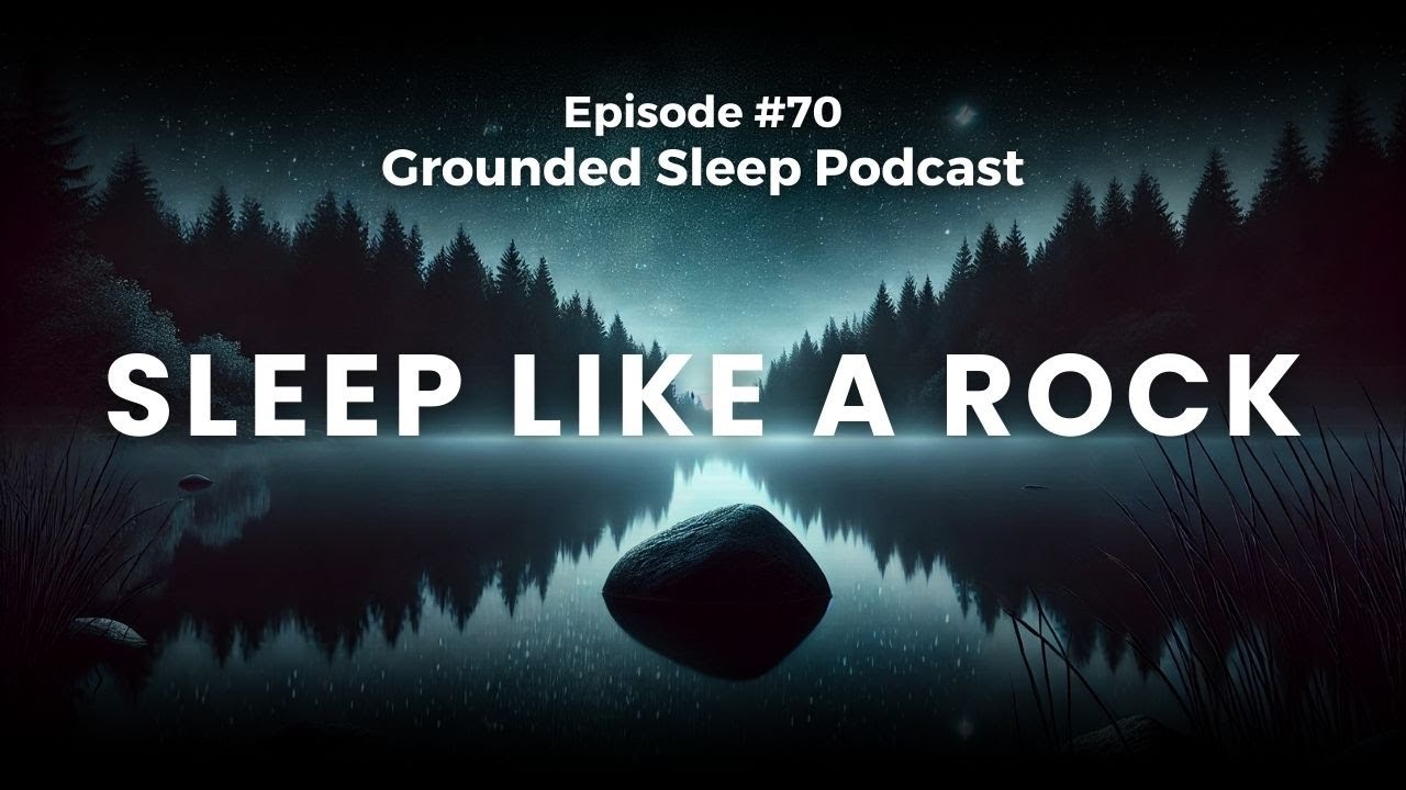 Sleep Like a Rock || Grounded Sleep Podcast Episode 70 - YouTube