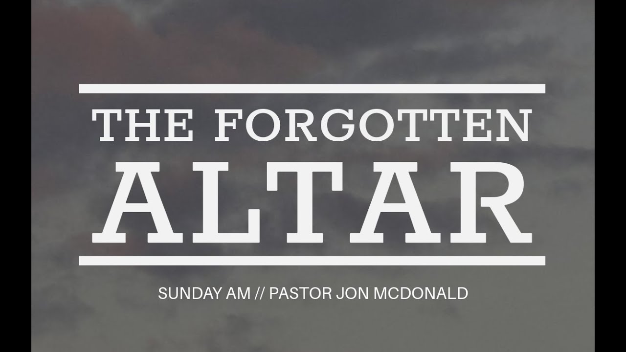 "The Forgotten Altar" - Pastor Jonathan McDonald 04/28/2024 - YouTube