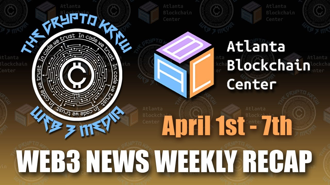 The Crypto Krew and the Atlanta Blockchain Center Web3 News Weekly Recap! (April 1st- 7th) - YouTube