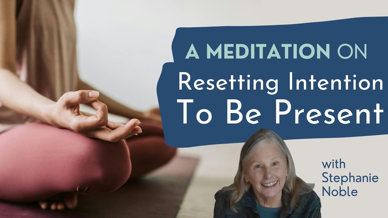 A Meditation on Resetting Intention To Be Present, with Stephanie Noble ...