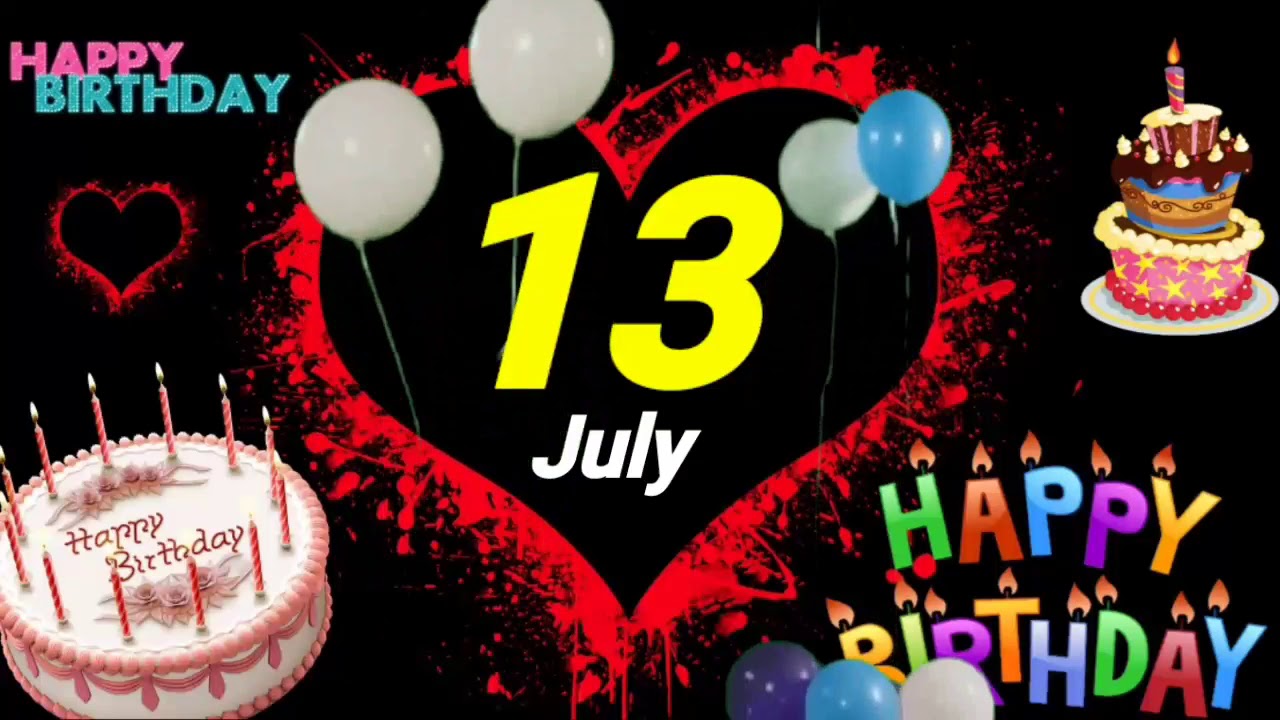 13 july Happy birthday video, Happy birthday status, Happy birthday ...