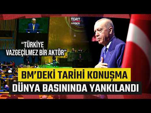 Cumhurbaşkanı Erdoğan’ın BM kürsüsündeki Tarihi Konuşması Dünya Basınında: Türkiye Vazgeçilmez Aktör
