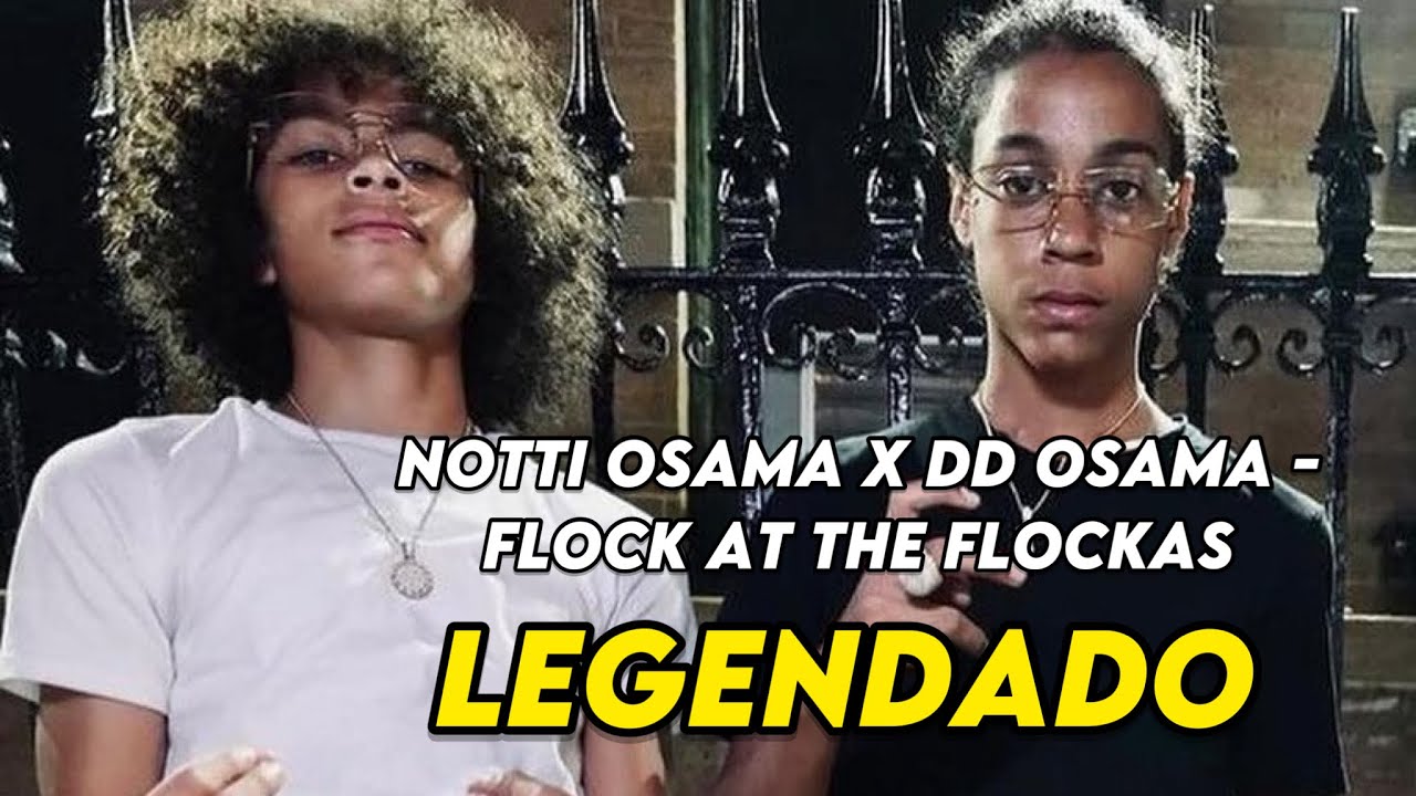 Notti Osama x DD Osama - Flock At The Flockas (Legendado) - YouTube