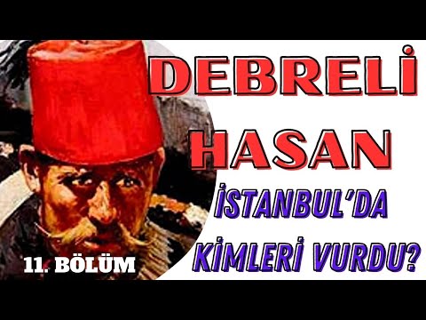 DEBRELİ HASAN İSTANBUL'DA KİMLERİ VURDU? 31 MART AYAKLANMASI VE TEŞKİLATI MAHSUSA! 11. BÖLÜM