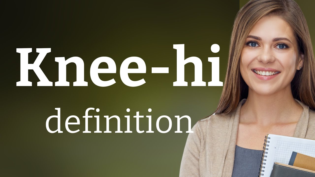 Knee-hi — what is KNEE-HI meaning - YouTube