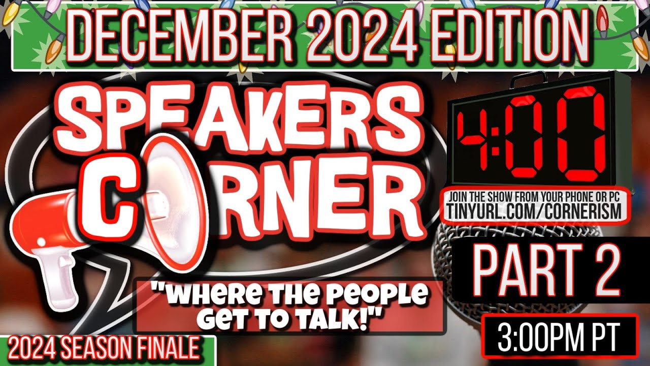 Speakers Corner DECEMBER 2024 Edition | PART 2! Join Me 3pm PM PT 12/5 ...