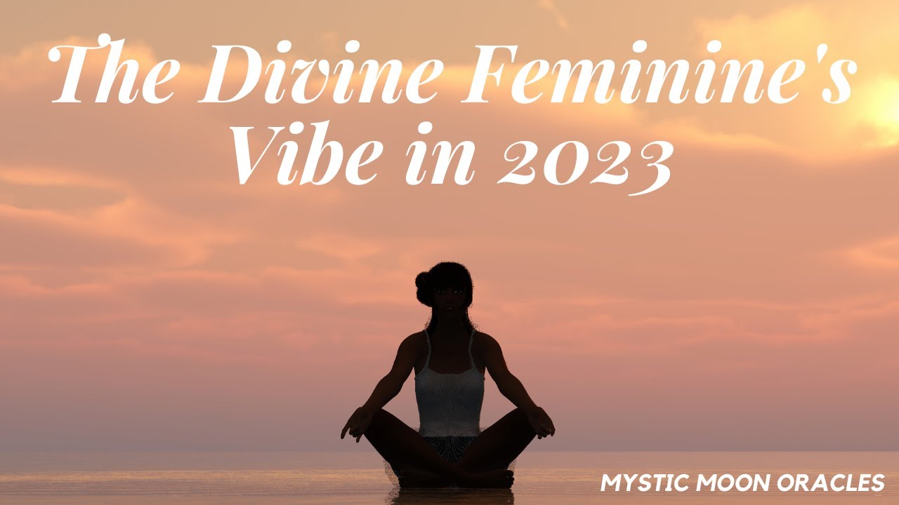 THE DIVINE FEMININE'S VIBES FOR 2023 FEEDING YOUR SOUL & DOING WHAT'S ...
