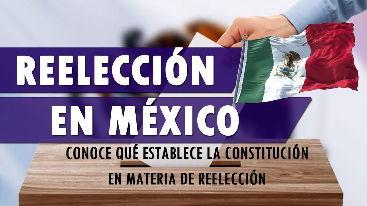 Reelección en México. Antecedentes y Actualidad. - YouTube