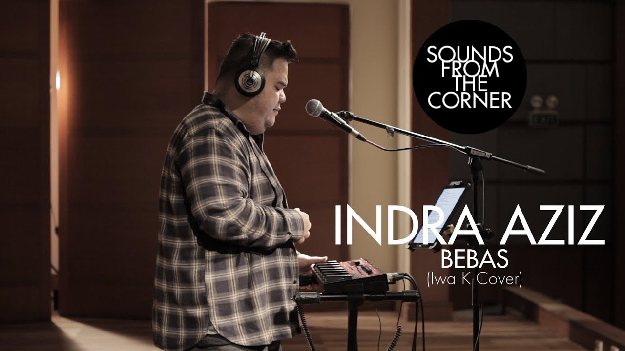 Indra Aziz - Bebas (Iwa K Cover) | Sounds From The Corner Session #30 ...