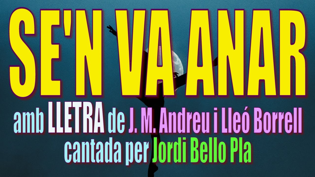 SE'N VA ANAR – amb LLETRA de J. M. Andreu i Lleó Borrell, cantada per ...