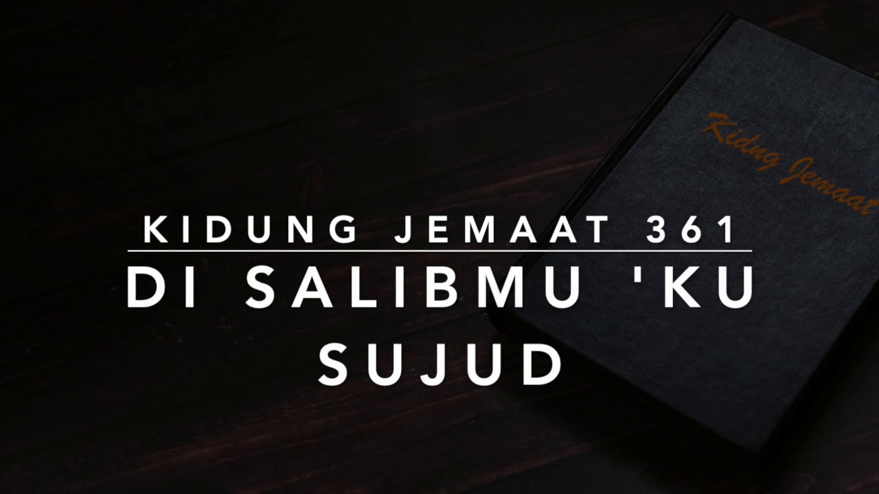 KJ 361 — Di SalibMu ‘Ku Sujud (I Am Coming to the Cross) - YouTube