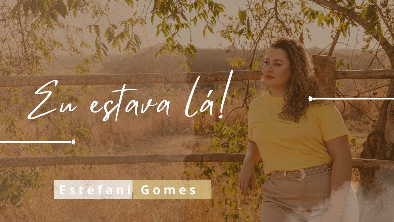 Eu Estava Lá - Estefani Gomes - YouTube Music