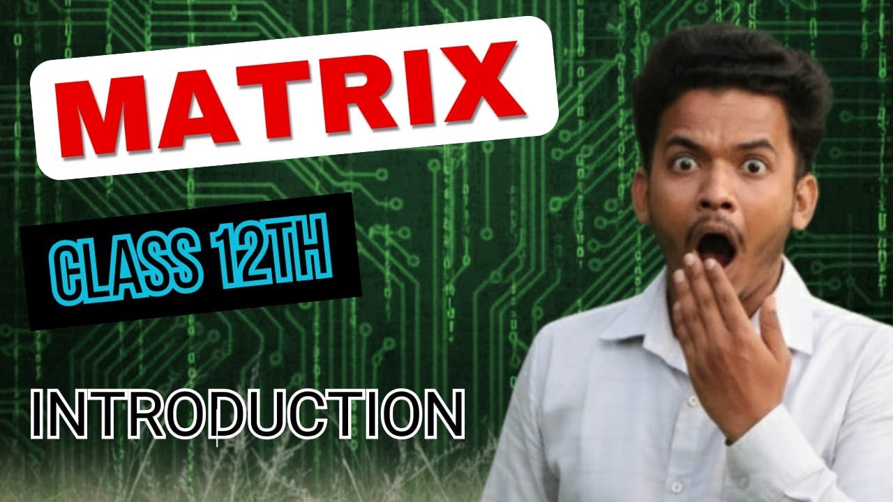 MATRIX CLASS 12 MATHS | CHAPTER 5 INTRODUCTION | MATRICES | BOARD EXAM | WHAT IS MATRIX | - YouTube