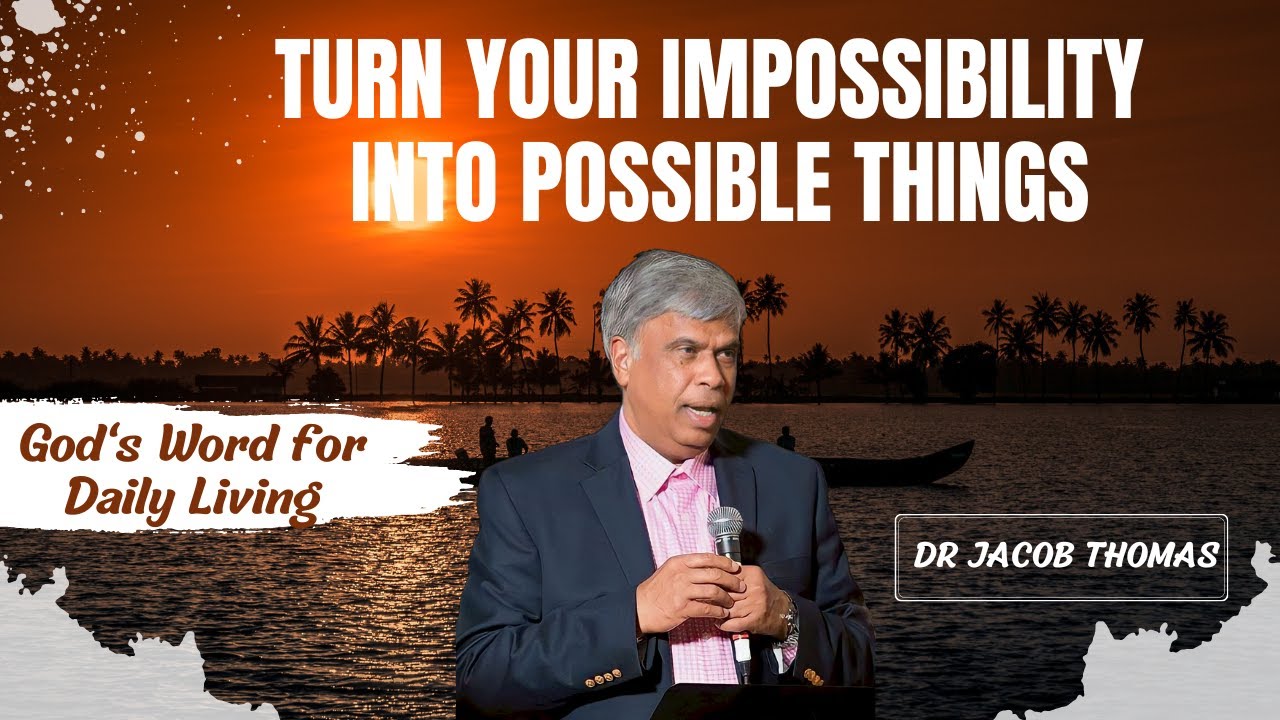 TURN YOUR IMPOSSIBILITY INTO POSSIBLE THINGS|| DR JACOB THOMAS|| REV ...