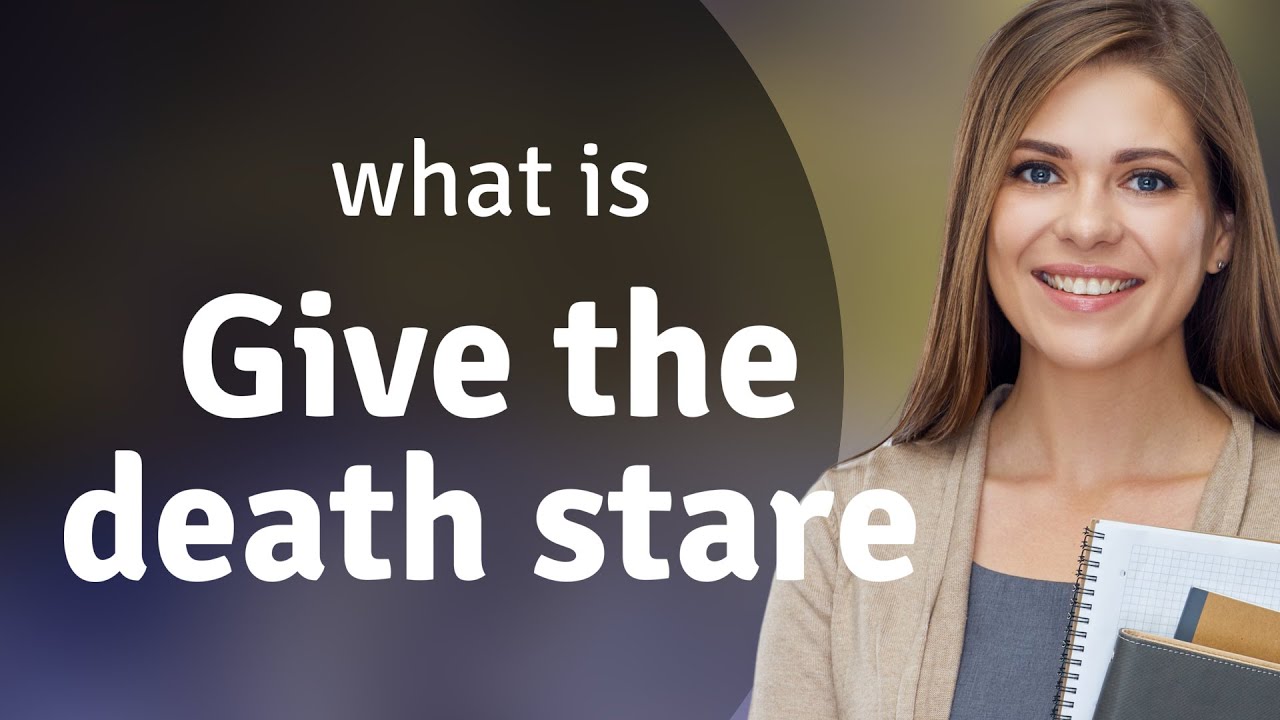 Mastering the Art of the "Death Stare": A Guide to Understanding Its ...