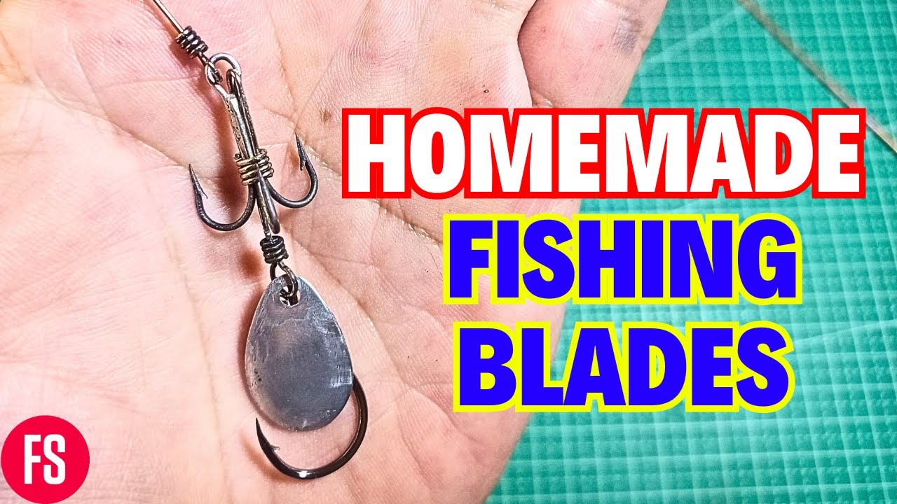 How To Make Your Own !!! HOMEMADE FISHING BLADES | Fishing | Fishing ...