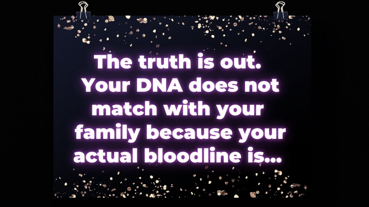 The truth is out. Your DNA does not match with your family because your ...