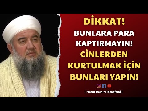 DİKKAT! BUNLARA PARA KAPTIRMAYIN! CİNLERDEN KURTULMAK İÇİN BUNLARI YAPIN...