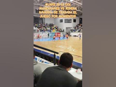 🔷112|EN OTROS MENESTERES|#LNFS J6 1A DIV. MANZANARES VS RIBERA NAVARRA. SE TRABABA EL JUEGO ...