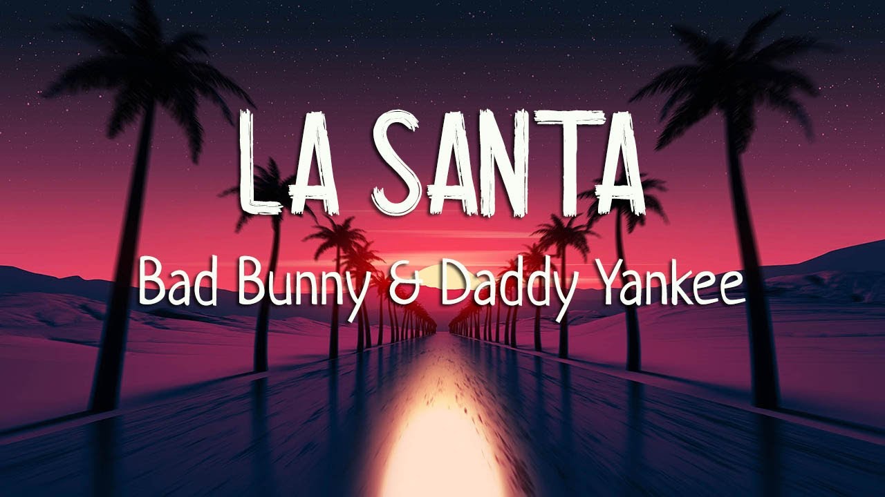 Bad Bunny & Daddy Yankee - La Santa (Letra/Lyrics) - YouTube