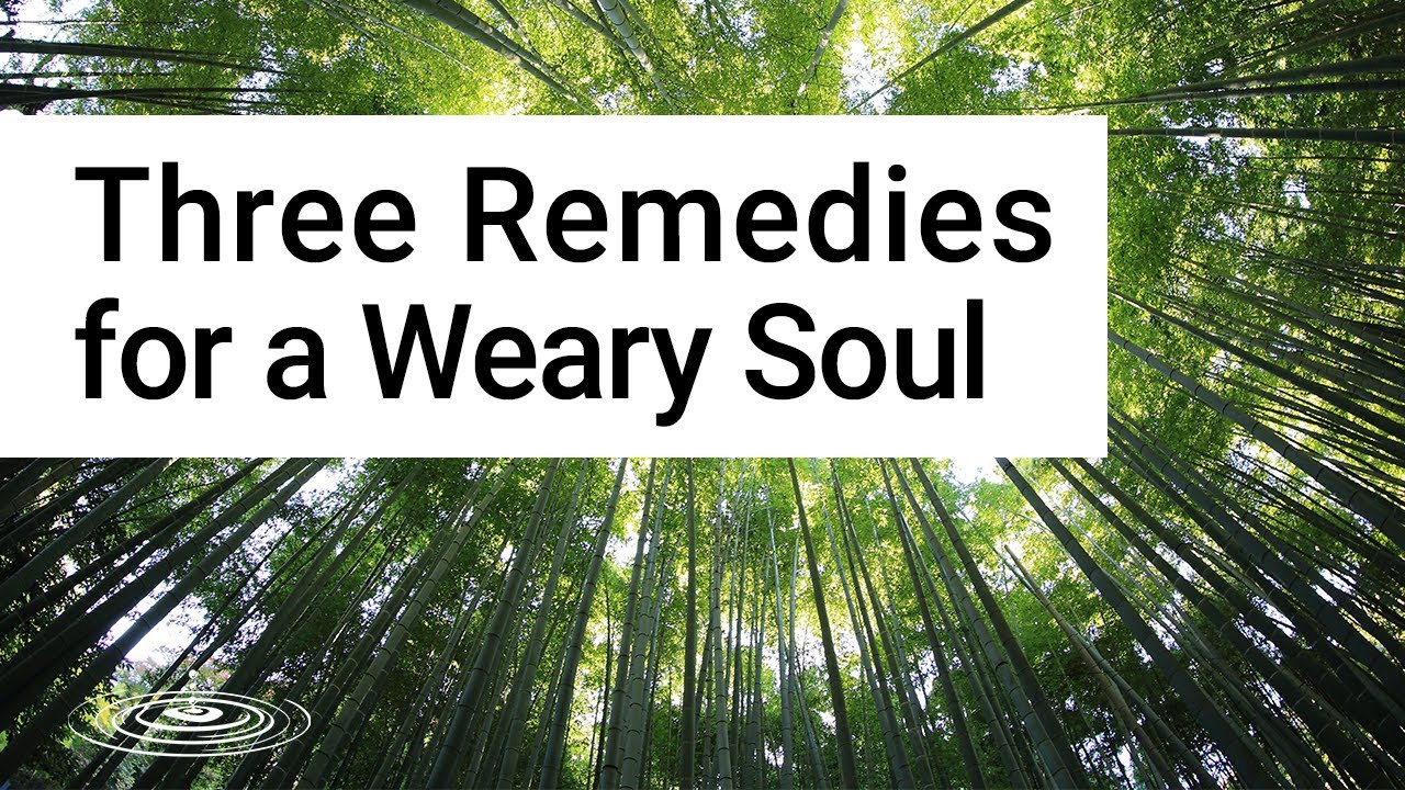 How to Cure Soul Sickness - Part 2: Three Remedies for a Weary Spirit ...