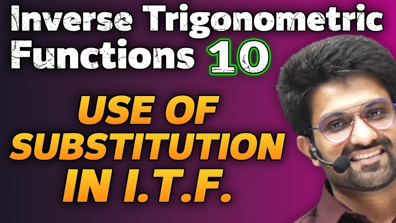 Inverse Trigonometric Functions 10 | Use Of Substitution In I.T.F ...