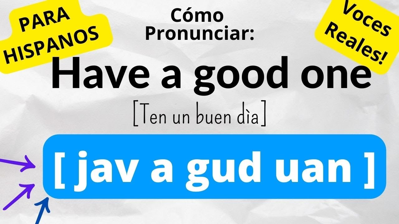 Como pronunciar: HAVE A GOOD ONE - INGLES EN ESPAÑOL / Ejemplos Reales ...