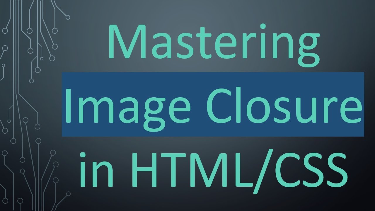 Mastering Image Closure in HTML/CSS - YouTube