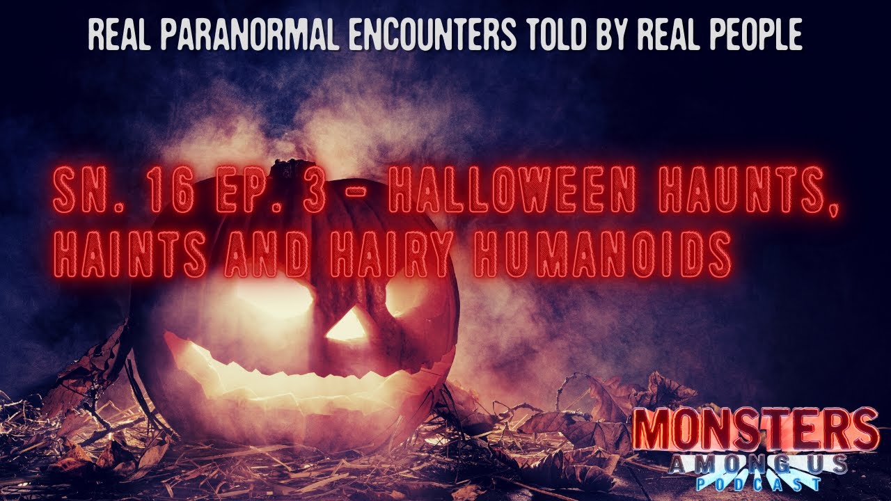 SN 16 EP 3 - HALLOWEEN HAUNTS, HAINTS AND HAIRY HUMANOIDS - SPOOKY ...