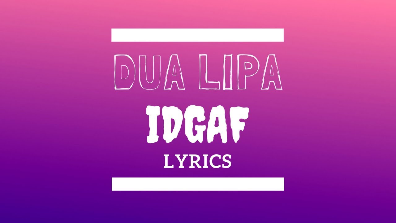 Dua Lipa- (IDGAF) Lyrics - YouTube