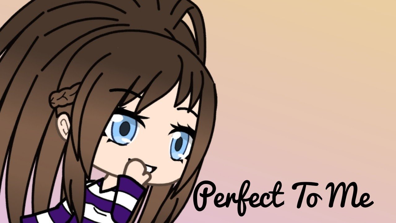 Perfect to me/ Gacha Life/ Music Video - YouTube