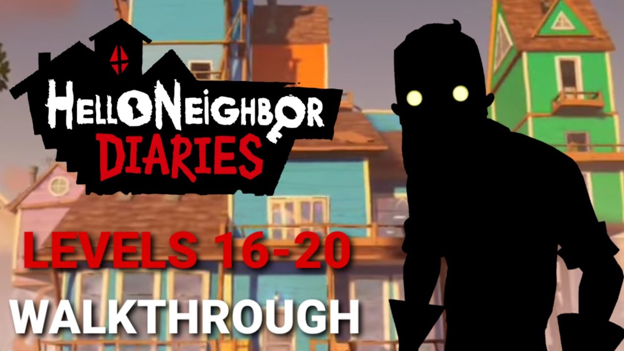 Hello Neighbor: Diaries (Mobile) Levels 16-20 Walkthrough - YouTube