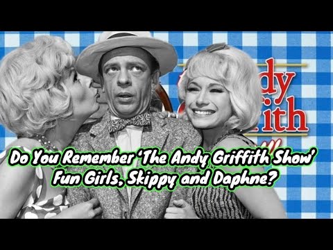 Do You Remember ‘The Andy Griffith Show’ Fun Girls, Skippy and Daphne? - YouTube