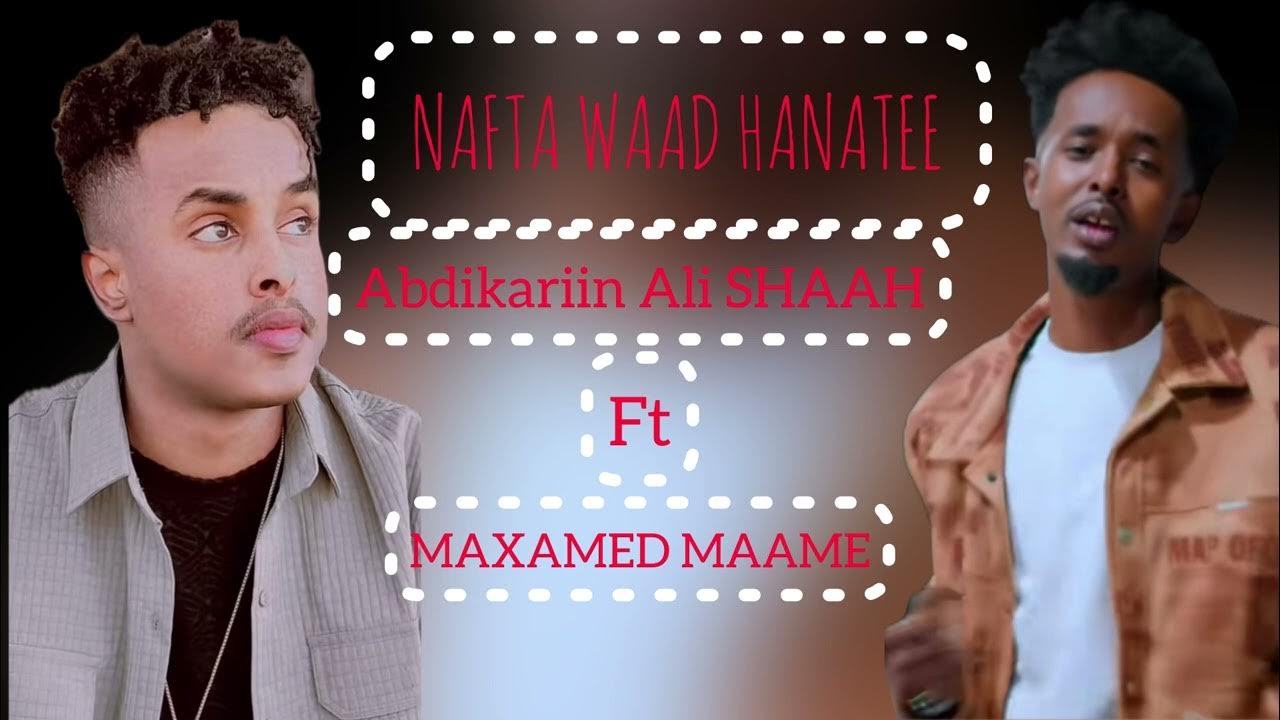 ABDIKARIIN ALI SHAAH FT MAXAMED MAAME NAFTA WAAD HANATEE 2024 - YouTube