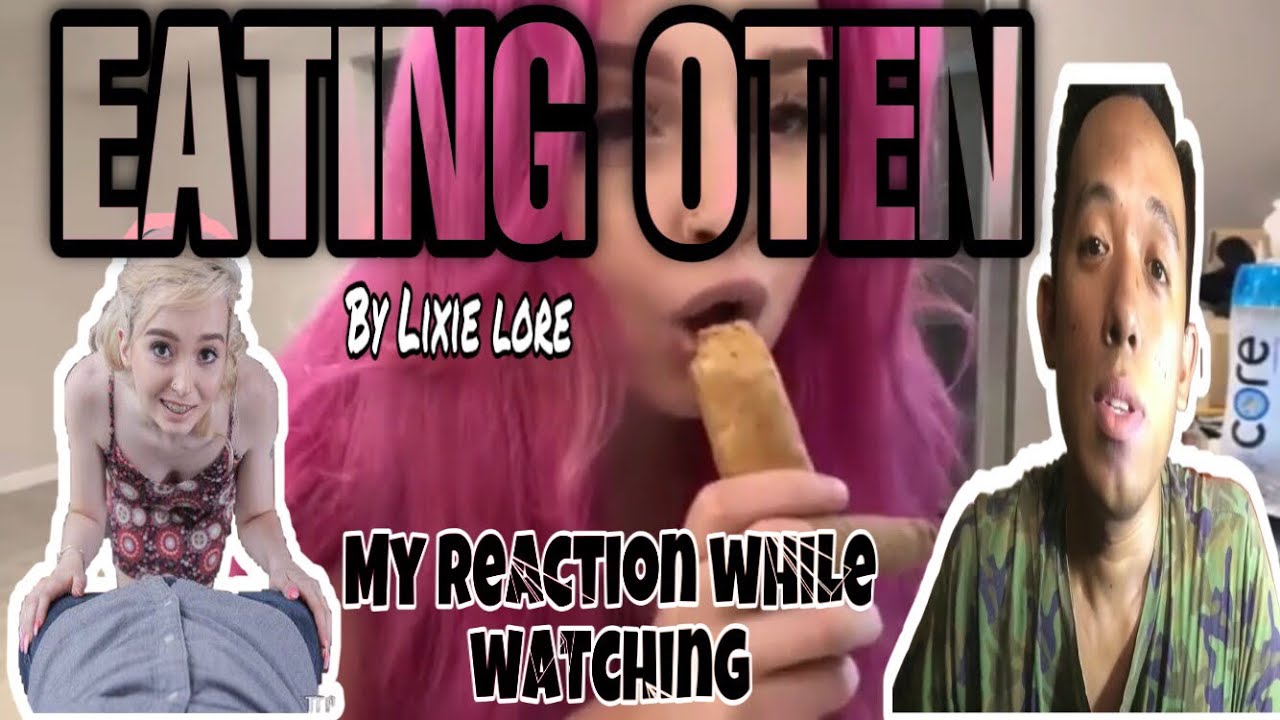 EATING OTEN by Lexie Lore | My Reaction while watching - YouTube