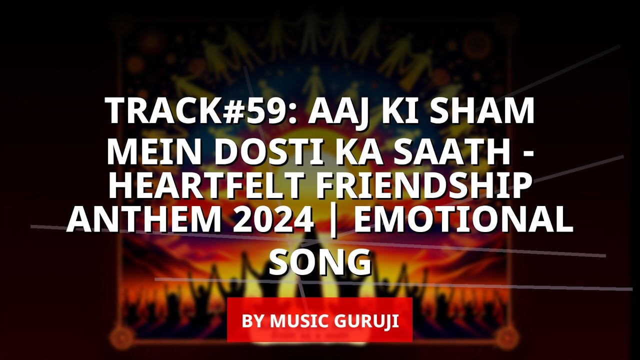 Track#59: Aaj Ki Sham Mein Dosti Ka Saath - Heartfelt Friendship Anthem ...
