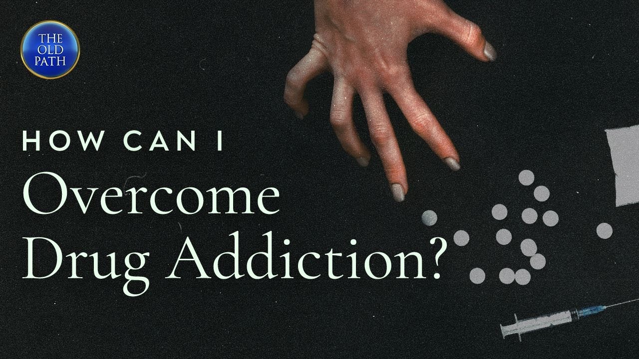 How can I overcome drug addiction? | The Old Path - YouTube