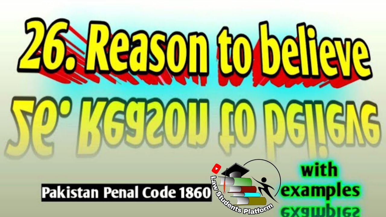 Section 26. Reason to believe | Pakistan Penal Code 1860 | PPC 1860 ...