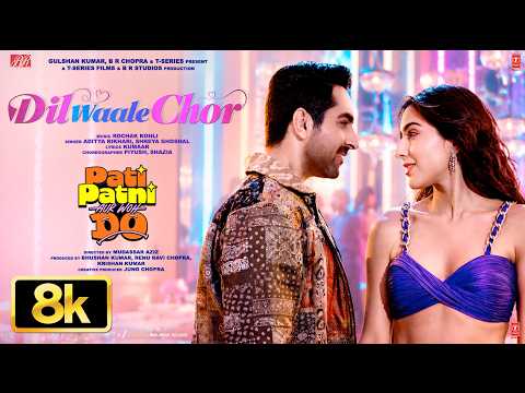 Dil Waale Chor - 8K Video | Pati Patni Aur Woh Do | Ayushmann K, Sara Ali K | Rochak,Shreya,Aditya
