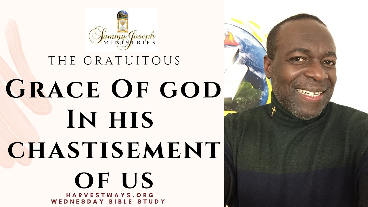 The Gratuitous Grace of God in His Chastisement of Us | HarvestWays.Org ...