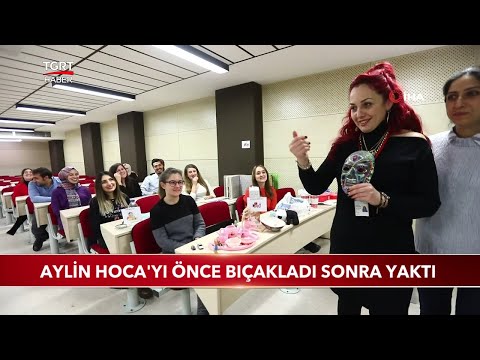 Aylin Hoca'yı Önce Bıçakladı Sonra Yaktı