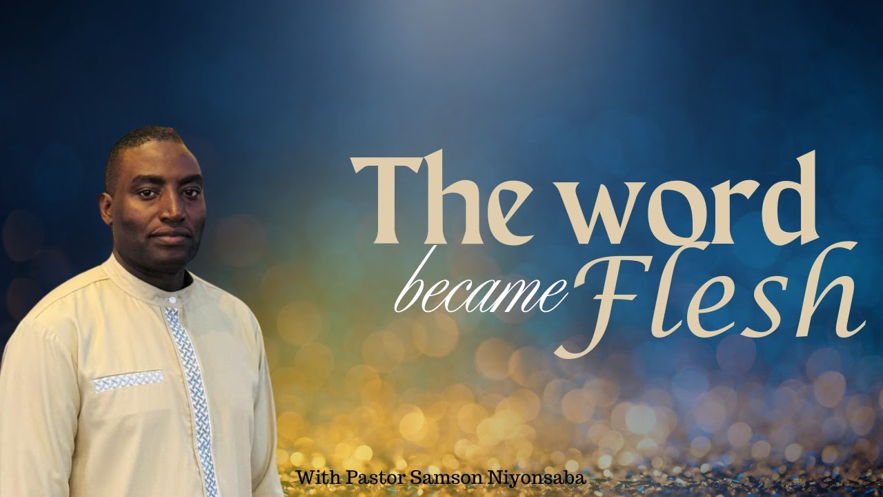 GOD MADE THE WORD TO BECOME FLESH FOR US with Paster Samson Niyonsaba ...
