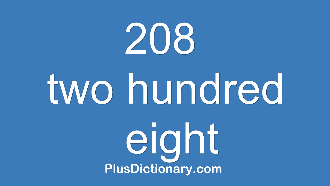 How to pronounce or say two hundred eight - 208 ? Pronunciation ...