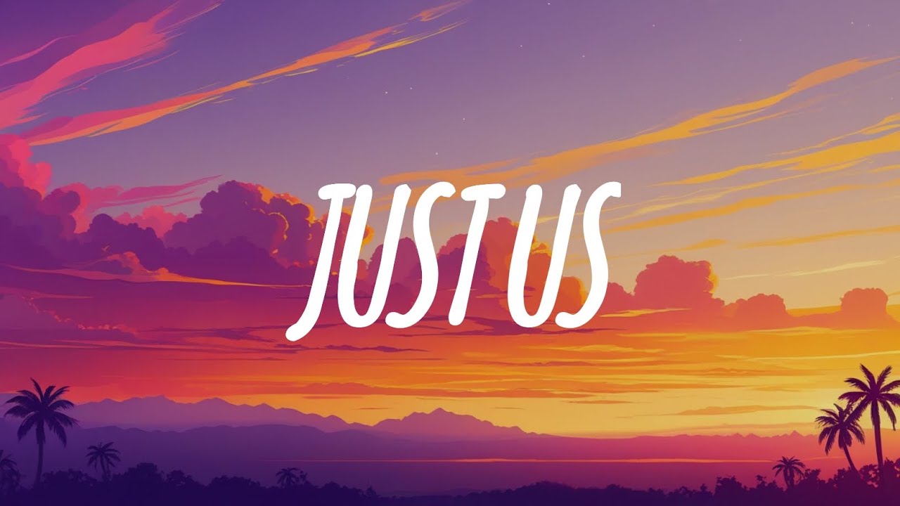 Just Us - (Lyrics Video) - YouTube