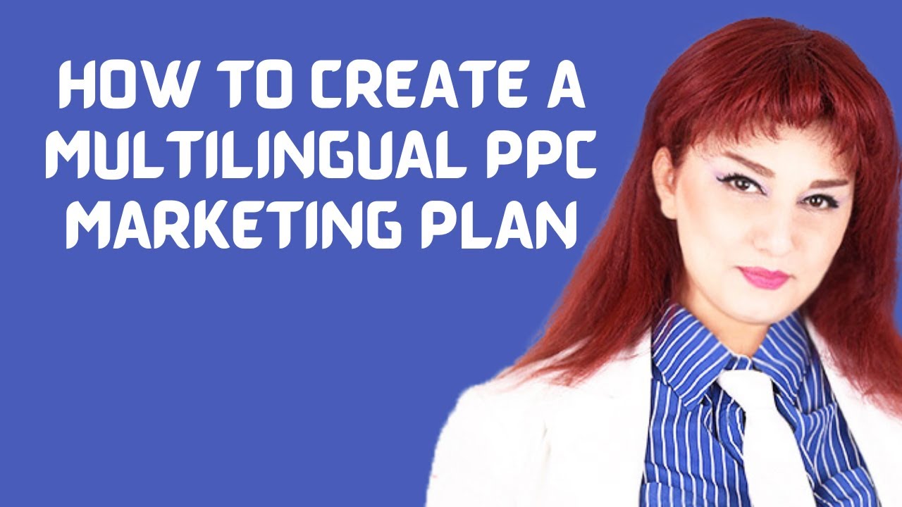 How to Create a Multilingual PPC Marketing Plan - YouTube