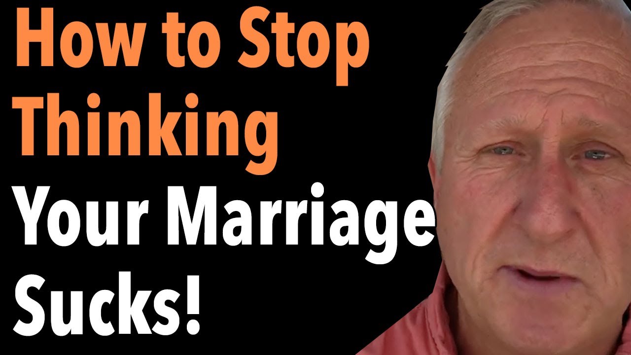 How To Stop Thinking Your Marriage Sucks Youtube