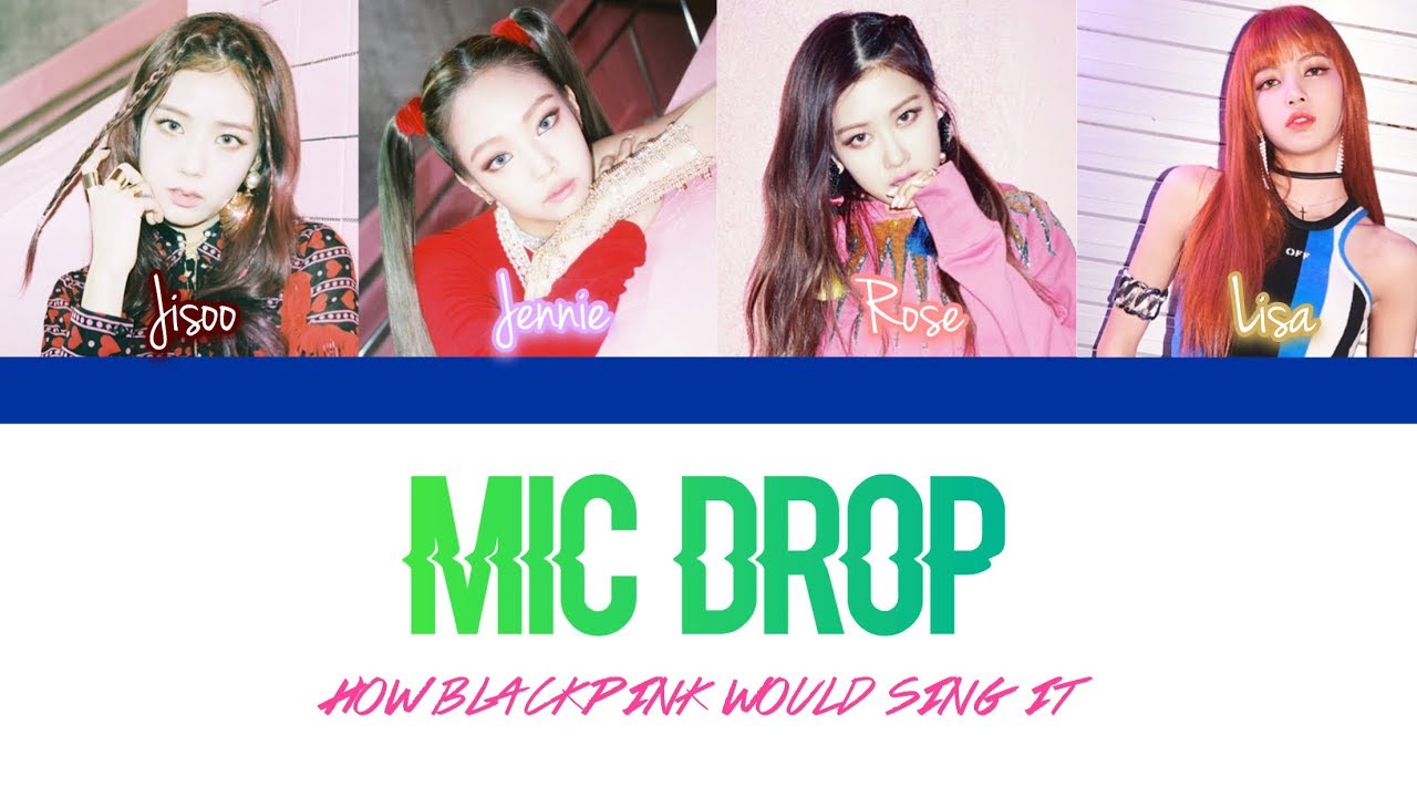 How BlackPink Would Sing “MIC DROP” Han|Rom|Eng Lyrics - YouTube