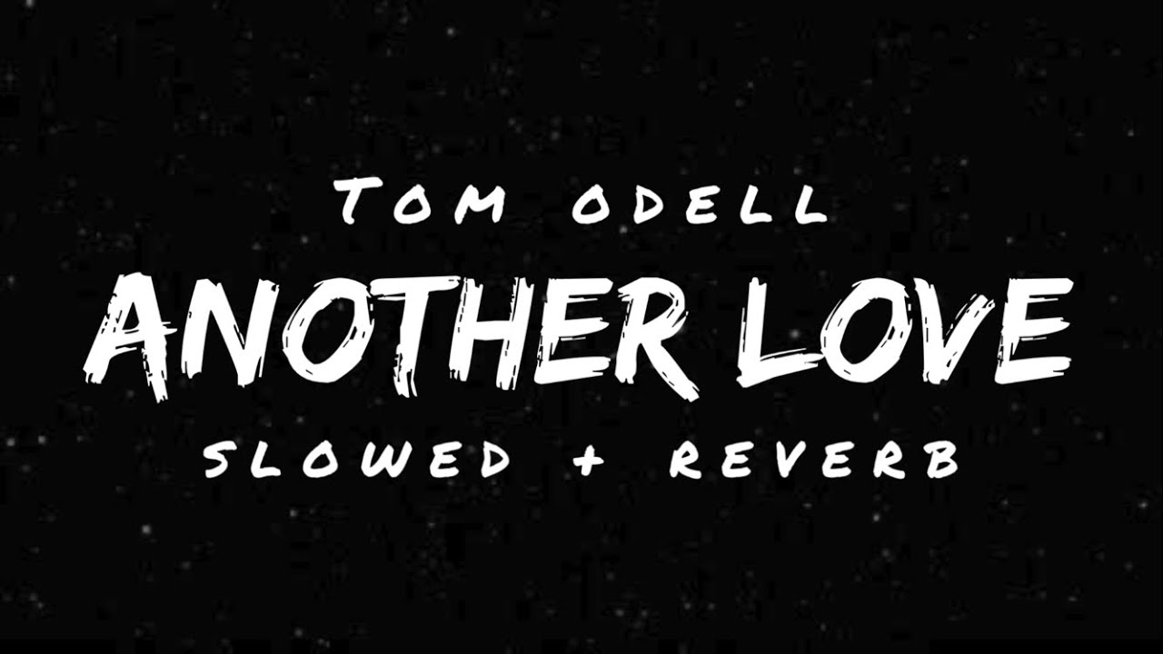 Another Love - Tom Odell (Slowed + Reverb) | Lyrical Reverb - YouTube