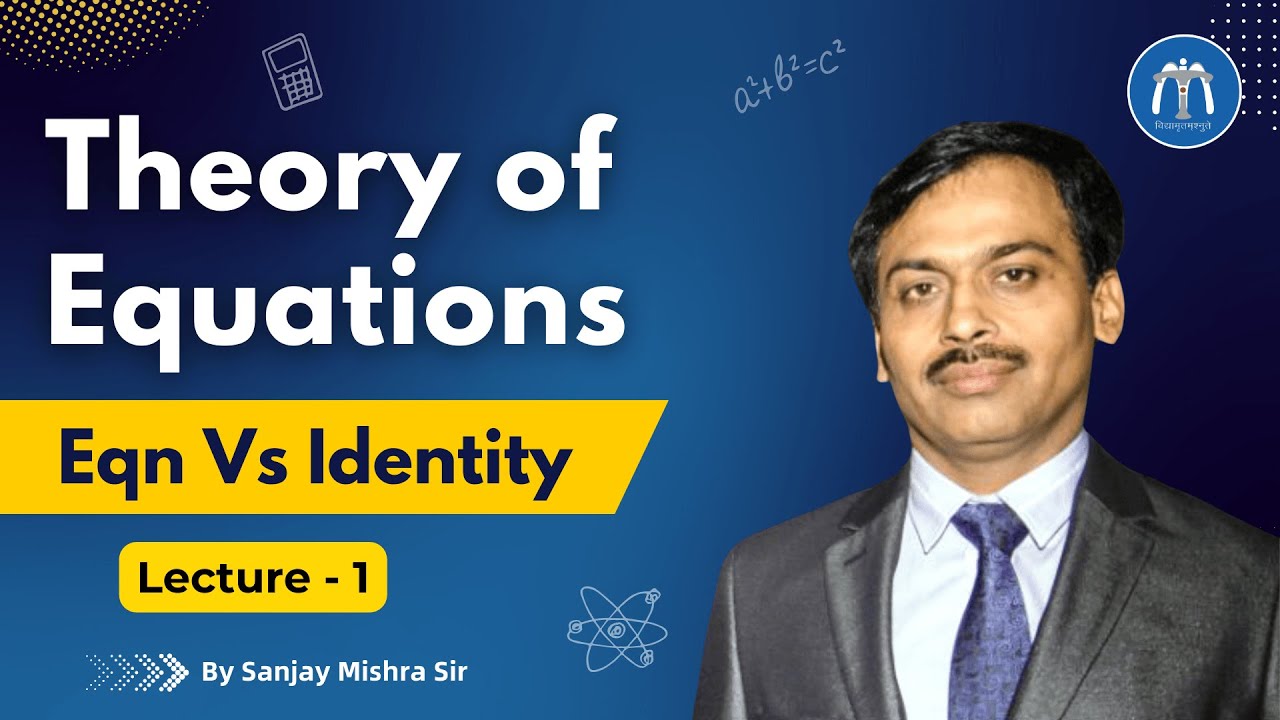 Class 11 Theory of Equations Lecture 1 Equation vs Identity & Nature of ...