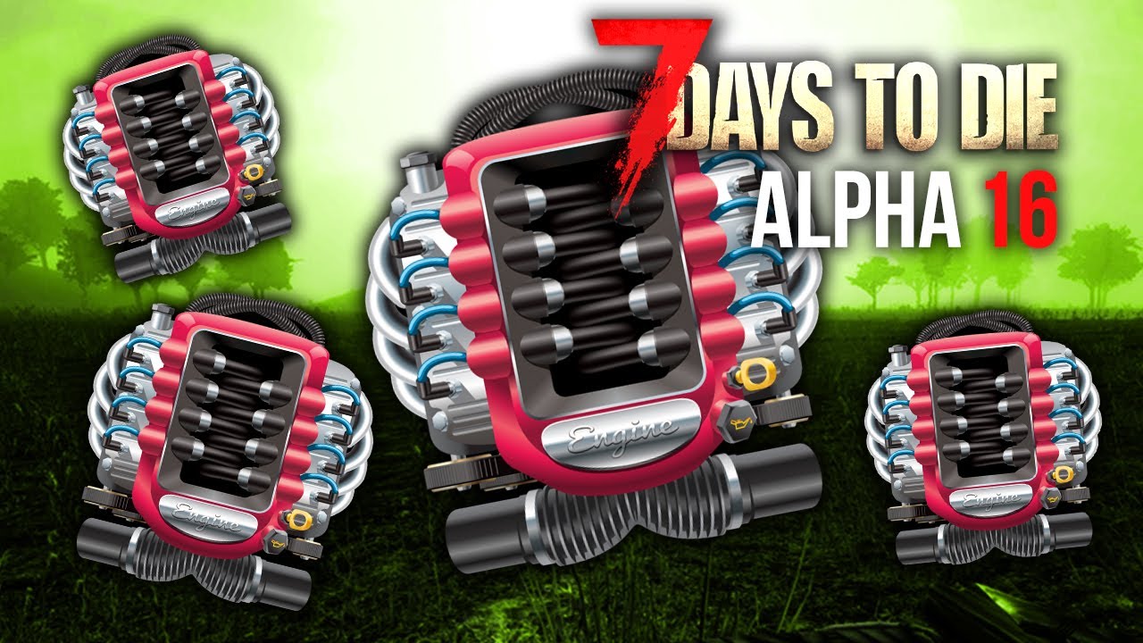 HEARD YOU LIKE ENGINES ★ 7 Days To Die (Alpha 16, Ep.38) - YouTube